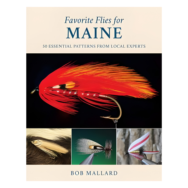 Favorite Flies for Maine: 50 Essential Patterns from Local Experts by ...
